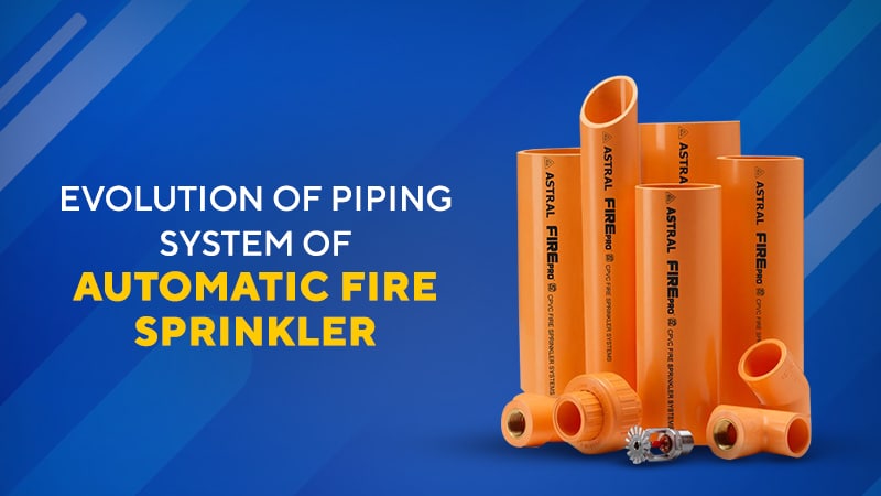 Evolution of Piping system of Automatic Fire Sprinkler - Astral Pipes